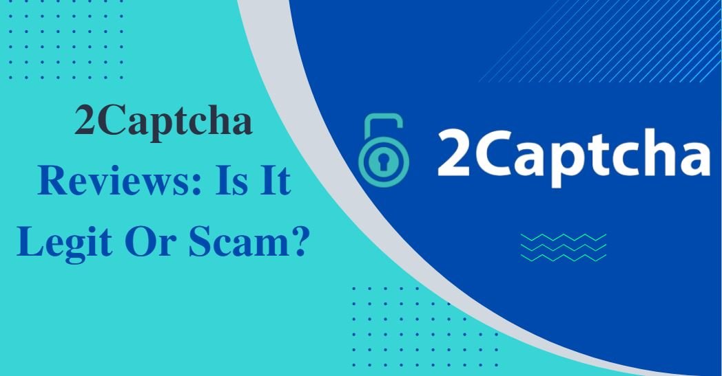 2Captcha Reviews [2024]: Is It Legit Or Scam?