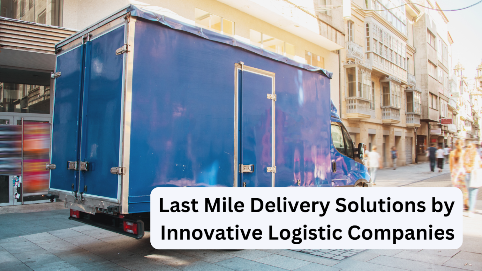 Last Mile Delivery Solutions by Innovative Logistic Companies