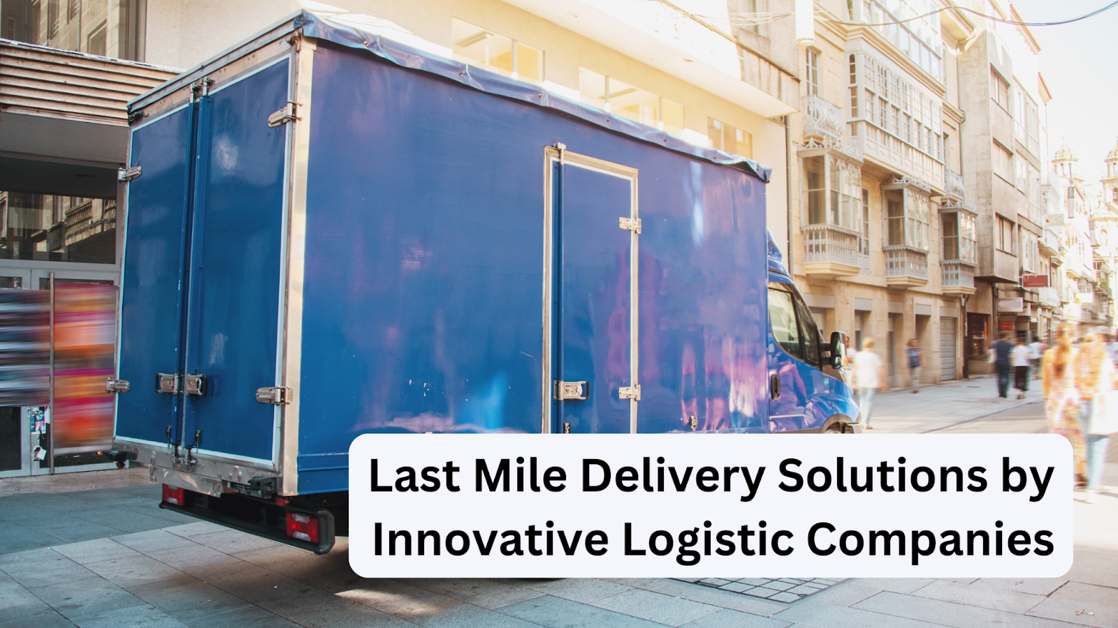Last Mile Delivery Solutions by Innovative Logistic Companies